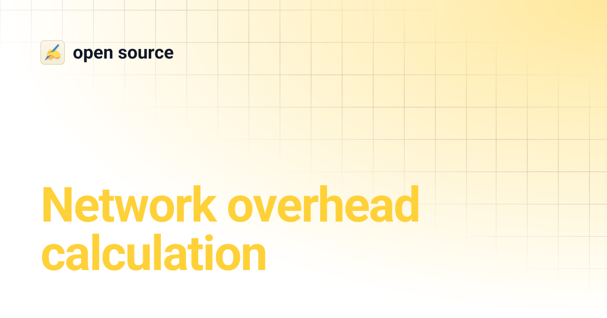 Network overhead calculation | open source